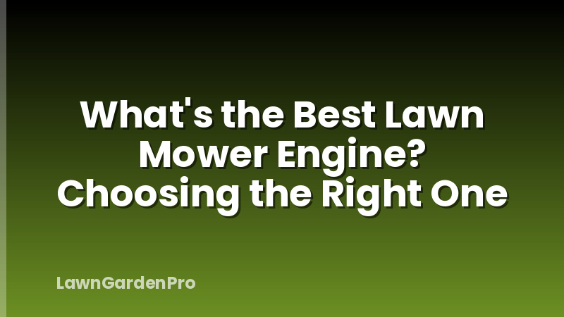 What's the Best Lawn Mower Engine? Choosing the Right One - LawnGardenPro