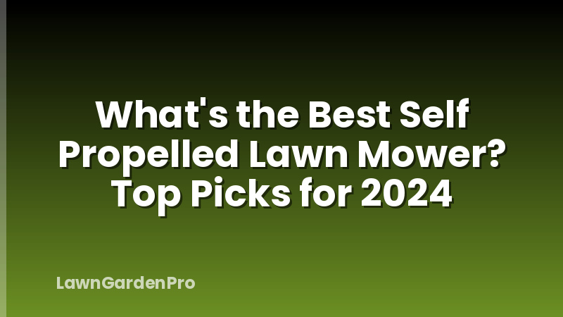 What's the Best Self Propelled Lawn Mower? Top Picks for 2024 ...