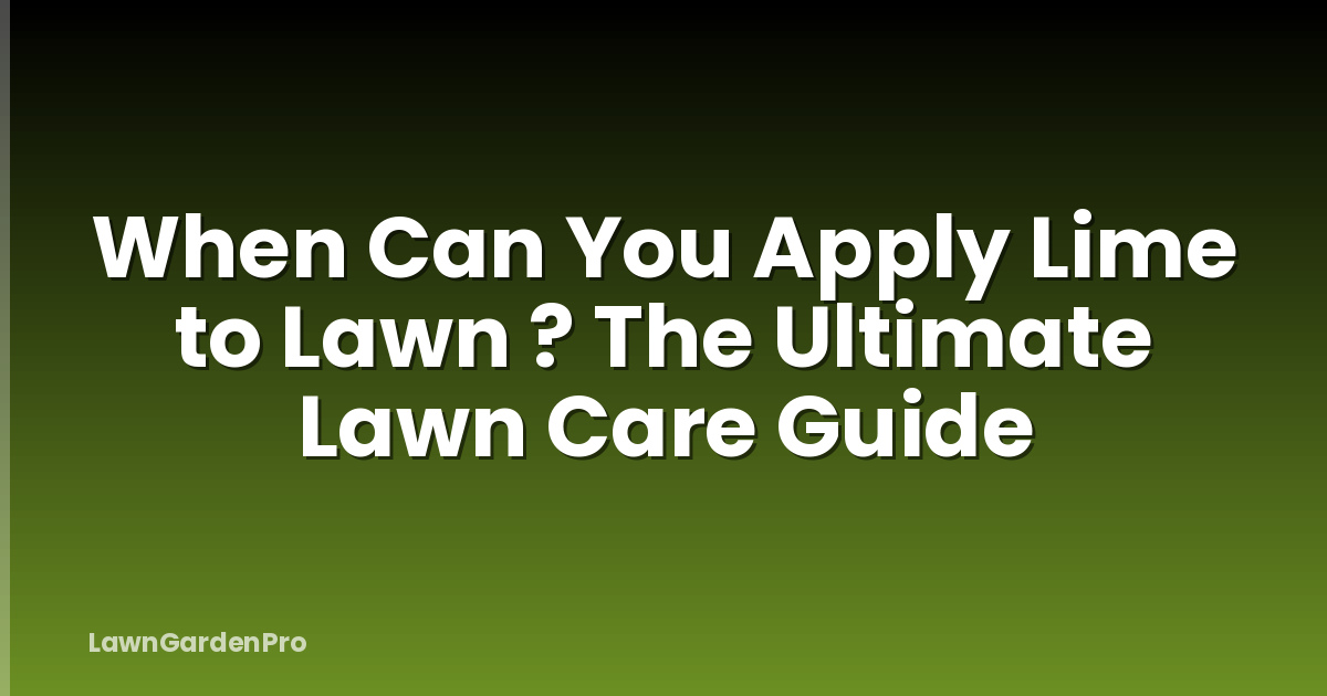 When Can You Apply Lime to Lawn ? The Ultimate Lawn Care Guide ...