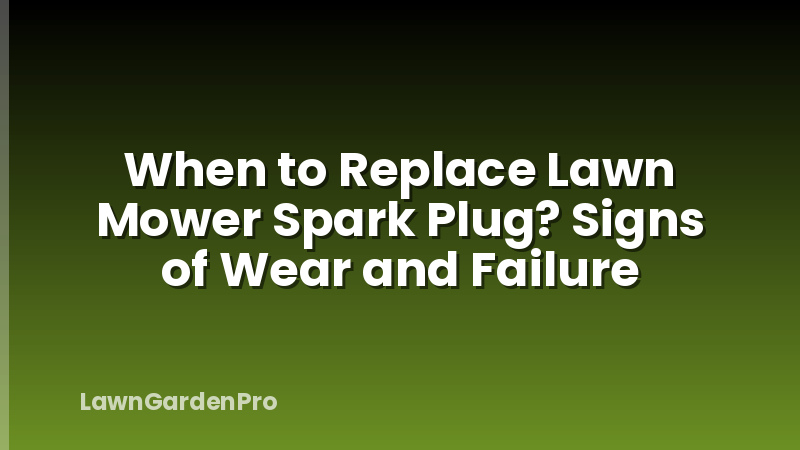 When to Replace Lawn Mower Spark Plug? Signs of Wear and Failure ...