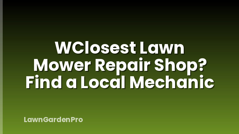 WClosest Lawn Mower Repair Shop? Find a Local Mechanic - LawnGardenPro