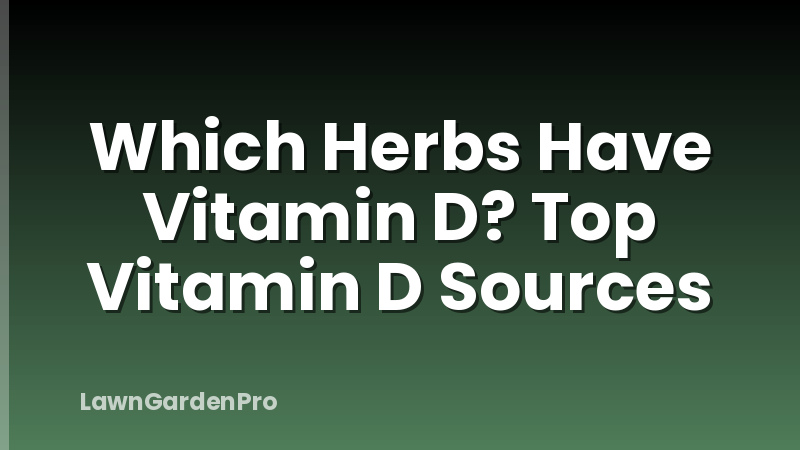 Which Herbs Have Vitamin D? Top Vitamin D Sources - LawnGardenPro