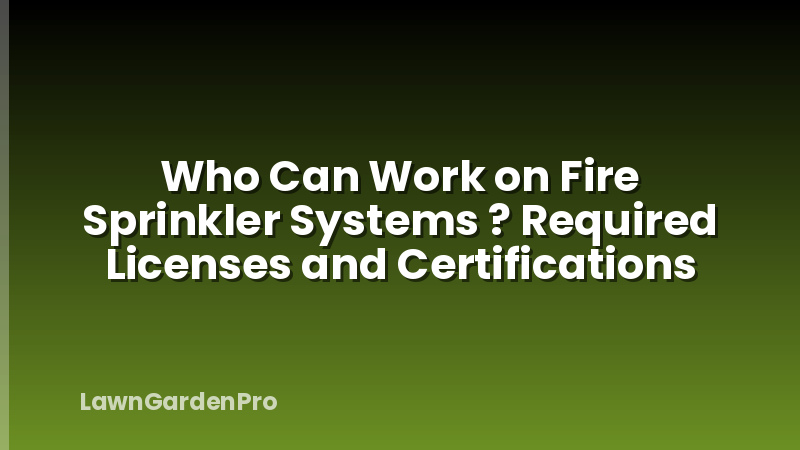 Who Can Work on Fire Sprinkler Systems ? Required Licenses and ...
