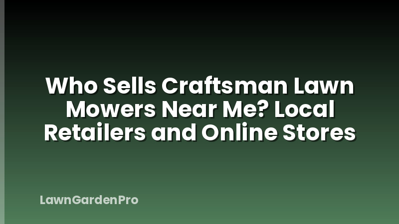 Who Sells Craftsman Lawn Mowers Near Me? Local Retailers and Online ...