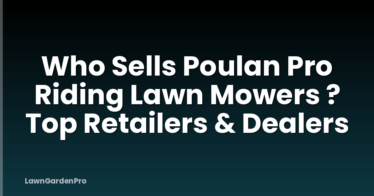 Who Sells Poulan Pro Riding Lawn Mowers ? Top Retailers & Dealers ...