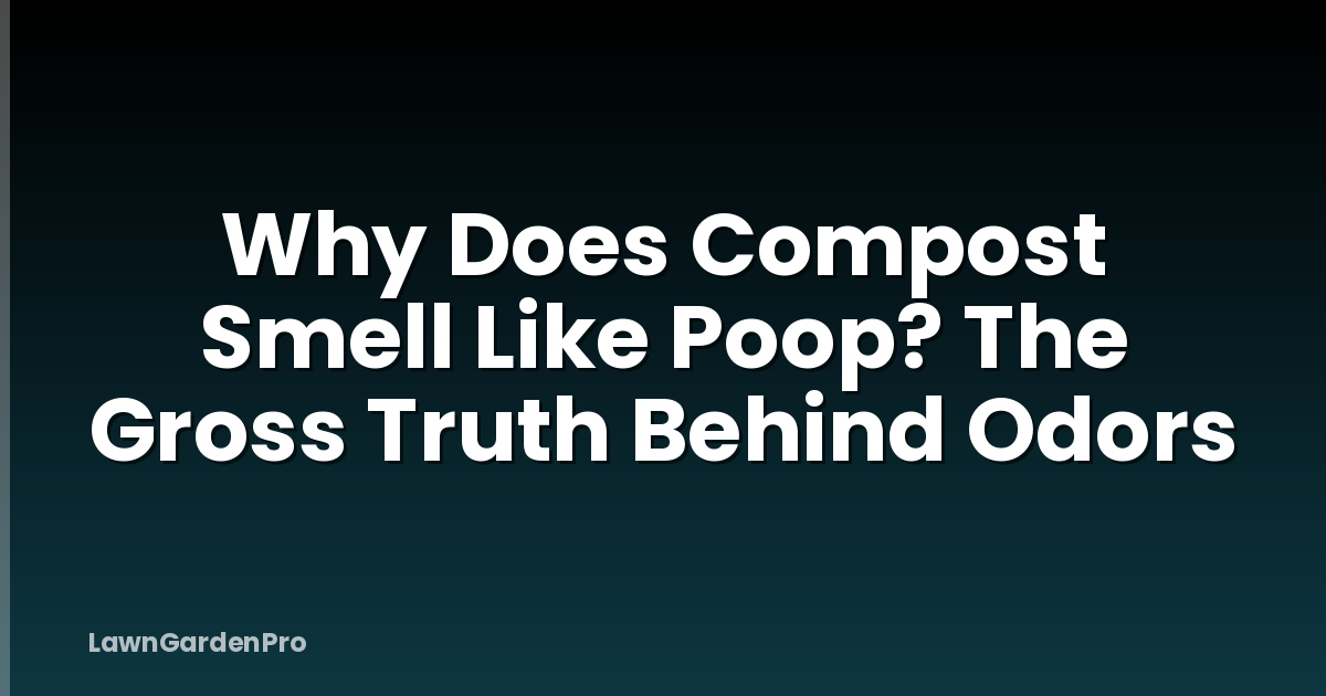 Why Does Compost Smell Like Poop? The Gross Truth Behind Odors ...