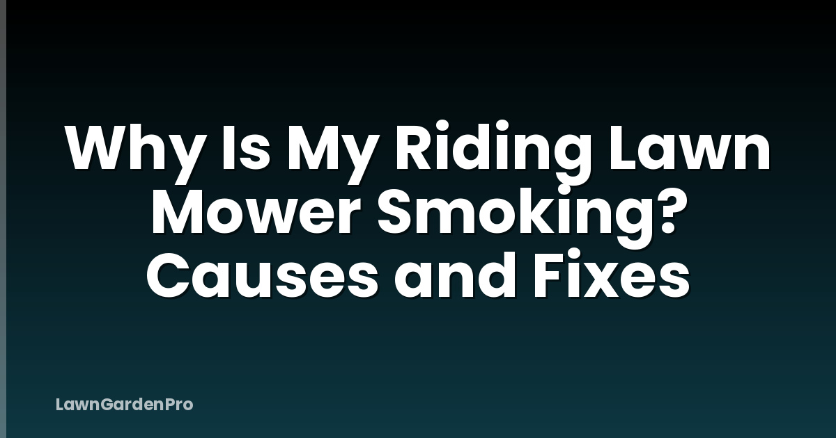 Why Is My Riding Lawn Mower Smoking? Causes and Fixes - LawnGardenPro
