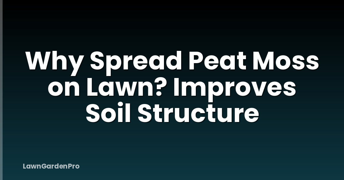 Why Spread Peat Moss on Lawn? Improves Soil Structure - LawnGardenPro