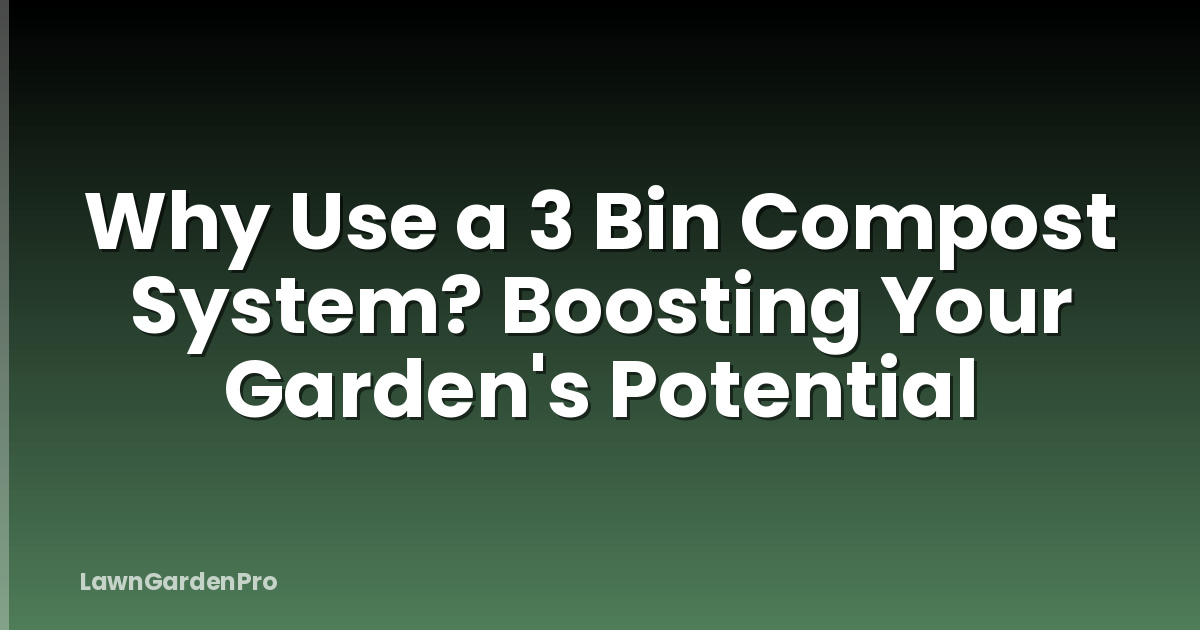 Why Use a 3 Bin Compost System? Boosting Your Garden's Potential ...