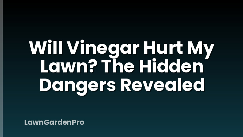 Will Vinegar Hurt My Lawn? The Hidden Dangers Revealed - LawnGardenPro